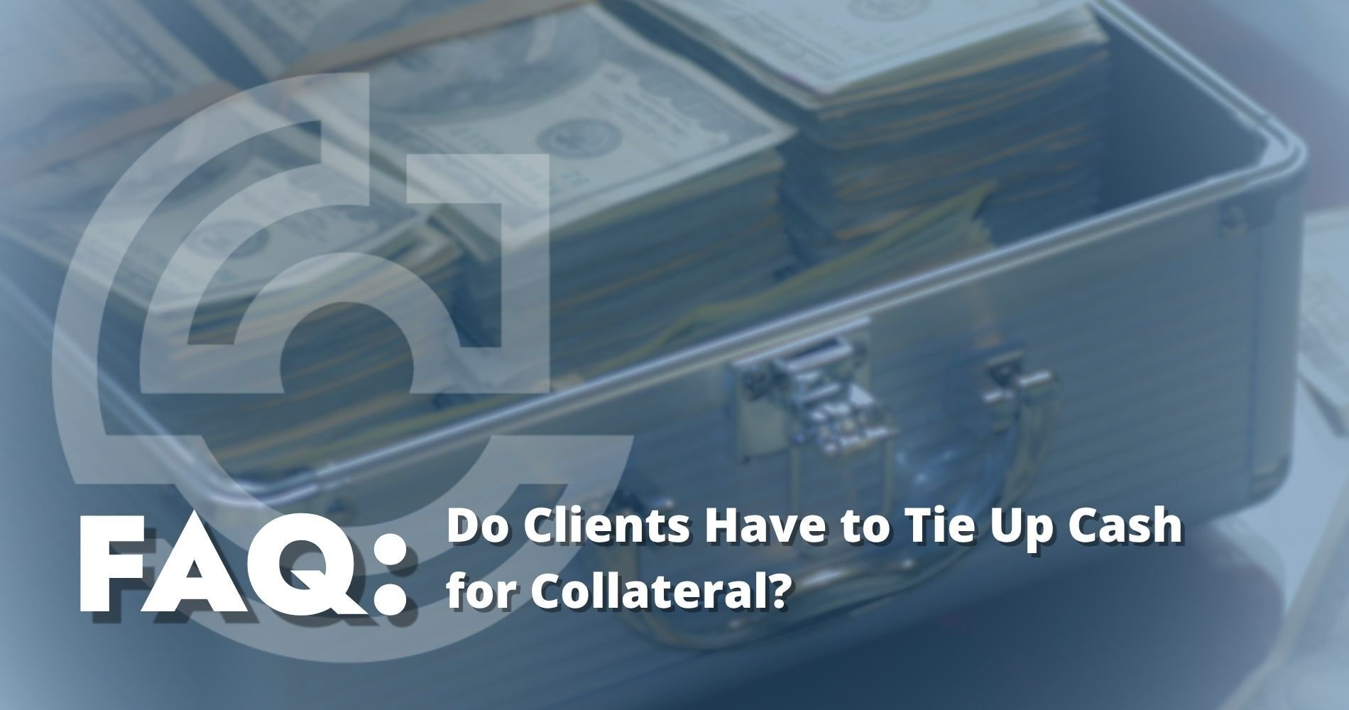 Do Clients Have to Tie Up Cash for Collateral?