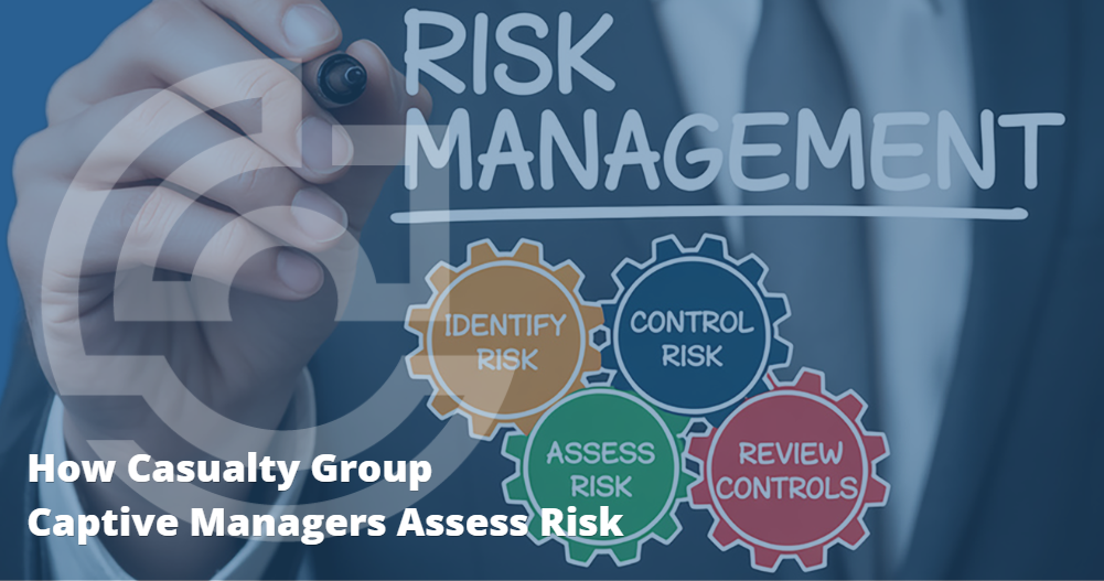 How Casualty Group Captive Managers Assess Risk